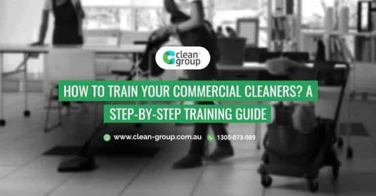 How To Train Your Workplace Cleaners? A Step-By-Step Training